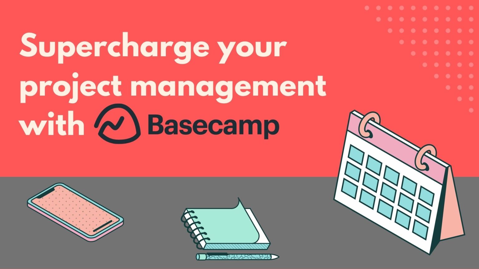 How we use Basecamp to supercharge our project management
